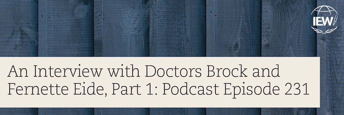 An Interview with Doctors Brock and Fernette Eide, Part 1: Podcast Episode 231